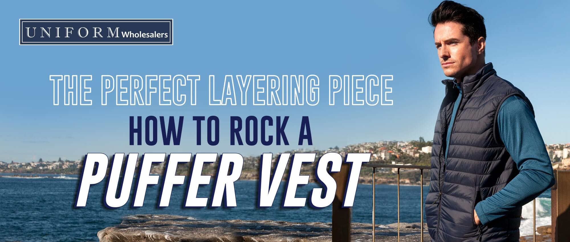 THE PERFECT LAYERING PIECE: HOW TO ROCK A PUFFER VEST – Uniform Wholesalers