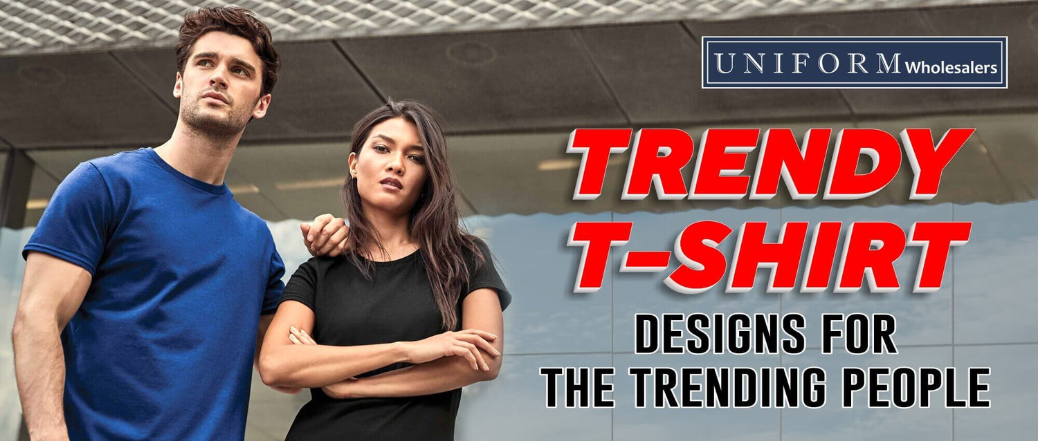 TRENDY T-SHIRT DESIGNS FOR THE TRENDING PEOPLE – Uniform Wholesalers