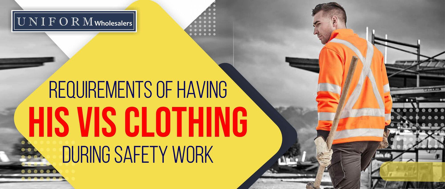 REQUIREMENTS OF HAVING HIS VIS CLOTHING DURING SAFETY WORK – Uniform ...