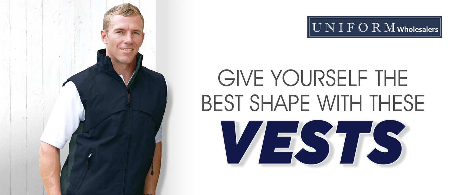 GIVE YOURSELF THE BEST SHAPE WITH THESE VESTS – Uniform Wholesalers